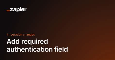 Add Required Authentication Field Zapier