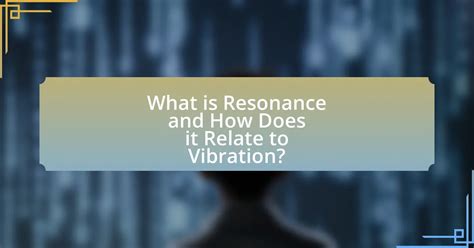 The Physics Of Vibration Understanding Resonance In Everyday Life