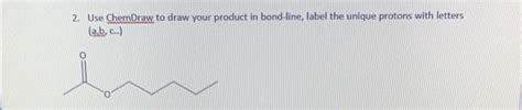 solved 2 use chemdraw to draw your product in bond line