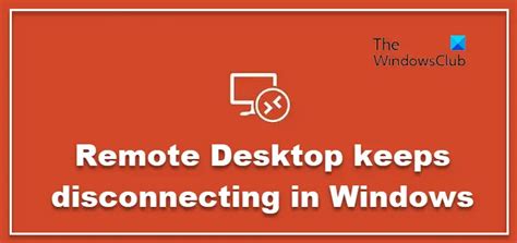 Remote Desktop Keeps Disconnecting In Windows 1110