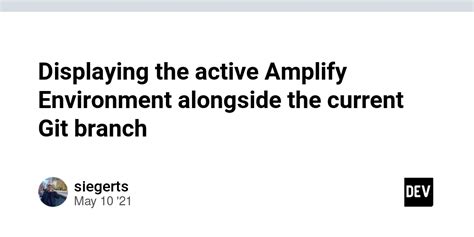 Displaying The Active Amplify Environment Alongside The Current Git Branch Dev Community
