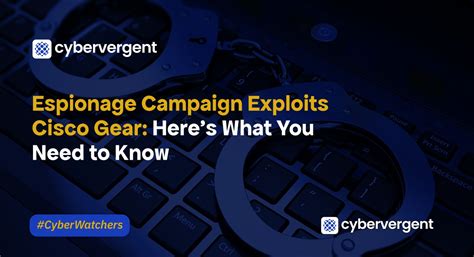 Espionage Campaign Exploits Cisco Gear Heres What You Need To Know