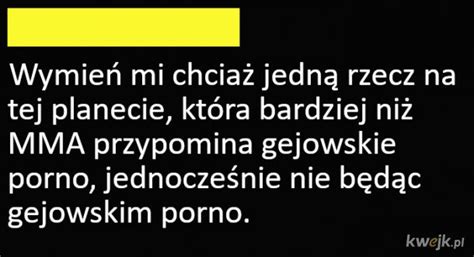 Czy Przypomina Co Bardziej Gejowskie Porno Ni Mma Ministerstwo Miesznych Obrazk W Kwejk Pl