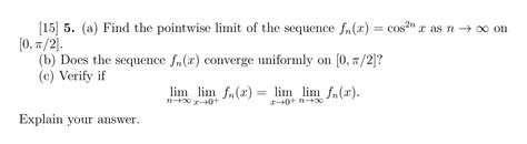 solved [15] 5 a find the pointwise limit of the sequence