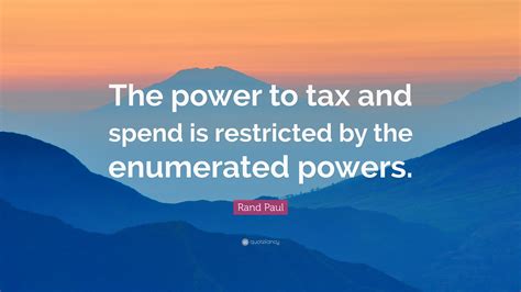 Rand Paul Quote “the Power To Tax And Spend Is Restricted By The