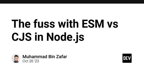 the fuss with esm vs cjs in node js dev community