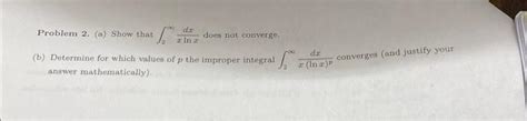 Solved Problem 2 A Show That 2xlnxdx Does Not Converge Chegg Com