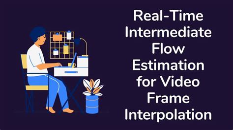Real Time Intermediate Flow Estimation For Video Frame Interpolation With Python Geeky Humans