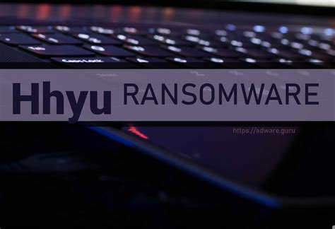 Hhyu Virus Removal Guide Decrypt Hhyu Files Adware Guru