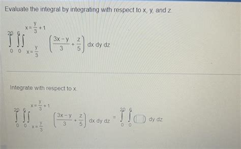 Solved Evaluate The Integral By Integrating With Respect To