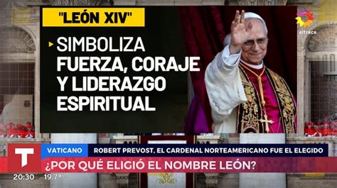 Por Qué El Nuevo Papa Robert Prevost Eligió Llamarse León Xiv Eltrece