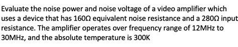 Solved Evaluate The Noise Power And Noise Voltage Of A Video Chegg