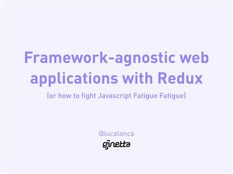 Framework Agnostic Web Applications With Redux Speaker Deck