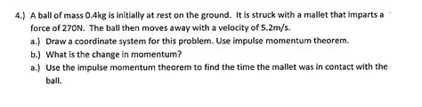 Solved Use The Impulse Momentum Theorem4 A Ball Of Mass