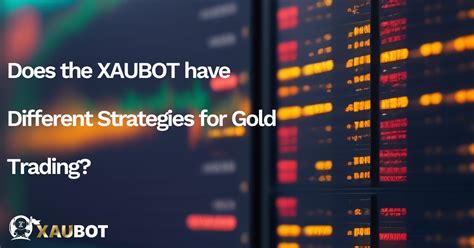 Does The Xaubot Have Different Strategies For Gold Trading By Xaubot