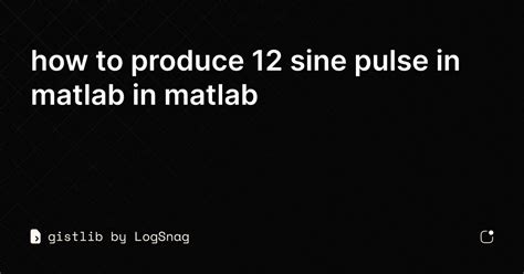 Gistlib How To Produce 12 Sine Pulse In Matlab In Matlab