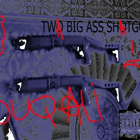 Stream Two Big Ass Shotgun By Duqali Listen Online For Free On Soundcloud