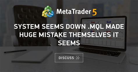System Seems Down Mql Made Huge Mistake Themselves It Seems Trading Tools General Mql5