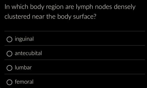 Get Answer In Which Body Region Are Lymph Nodes Densely Clustered