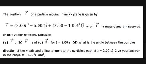 Solved The Position R Of A Particle Moving In An Xy Plane Is Chegg