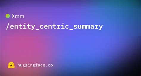 Xmm Entity Centric Summary · Datasets At Hugging Face