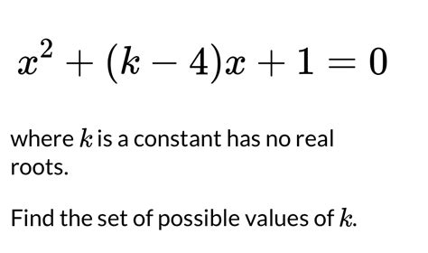 Solved X 2 K 4 X 1 0 Where K Is A Constant Has No Real Roots Find The Set Of Possible Values