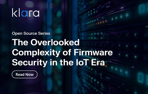 The Overlooked Complexity Of Firmware Security In The Iot Era Klara Systems