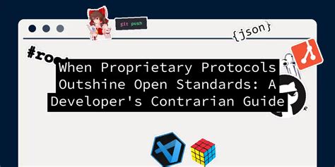 When Proprietary Protocols Outshine Open Standards A Developers Contrarian Guide Hemaks