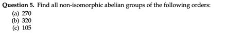 solved question 5 find all non isomorphic abelian groups of