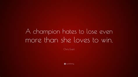 Chris Evert Quote “a Champion Hates To Lose Even More Than She Loves