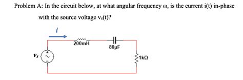 Solved Problem A In The Circuit Below At What Angular Chegg