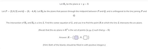 Solved Let Π1 be the plane x+y=3. Let P=(2,0,2) and | Chegg.com