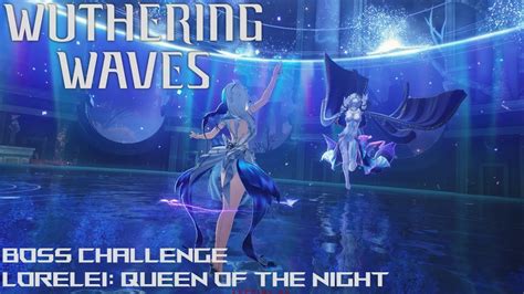 Wuthering Waves Boss Challenge Lorelei Queen Of The Night Youtube