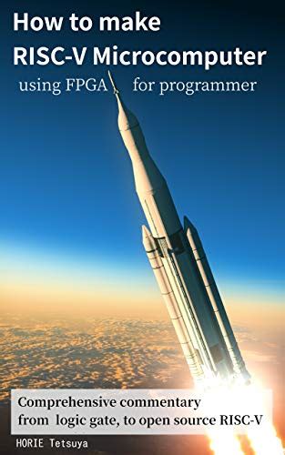 How To Make Risc V Microcomputer Using Fpga For Programmer By Tetsuya Horie Goodreads
