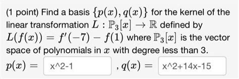 [answered] 1 point find a basis p x q x for the kernel of the linear