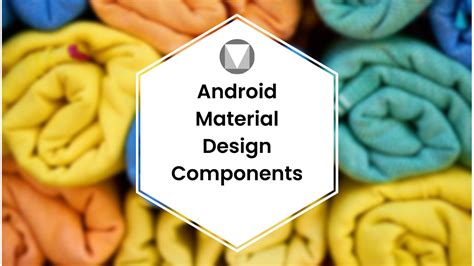 Ultimate Guide To Android Material Design Components By Velmurugan