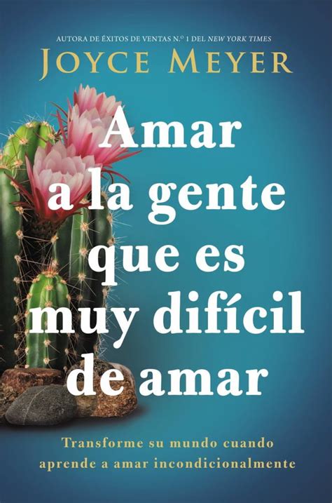 Joyce Meyer Amar A La Gente Que Es Muy Dif Cil De Amar Transforme Su Mundo Cuando Aprende A