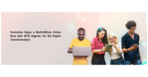 Tecnotree Signs A Multi Million Dollar Deal With Mtn Nigeria For 5g