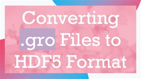 Converting Gro Files To Hdf5 Format Youtube