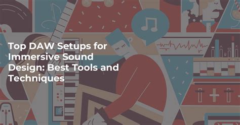 Top Daw Setups For Immersive Sound Design Best Tools And Techniques
