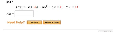 Solved Find f. f"(x)--2 + 18x-12x2, r0) = 6, f'(0) = 14 f(x) | Chegg.com