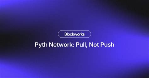 Pyth Network Pull Not Push Blockworks Research