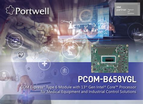 pcom b658vgl：第13代英特尔®酷睿™处理器的com express type 6模块 适用于医疗设备、工业控制和边缘计算解决方案