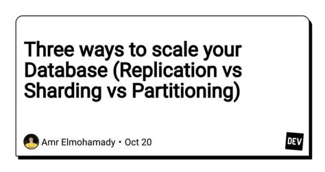 Three Ways To Scale Your Database Replication Vs Sharding Vs Partitioning Rdevto