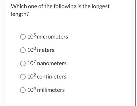Solved Which One Of The Following Is The Longest Length 105