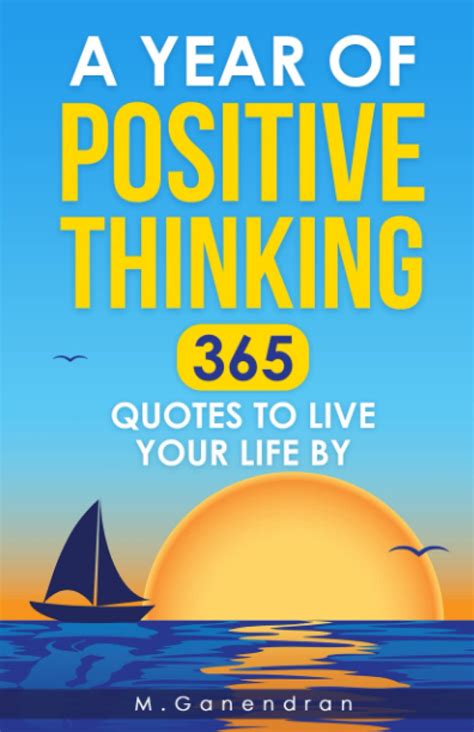 A Year Of Positive Thinking 365 Quotes To Live Your Life By Ganendran
