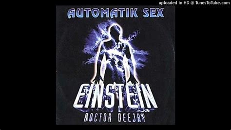 Einstein Doctor Deejay Automatik Sex Plasteroyd Mix Youtube