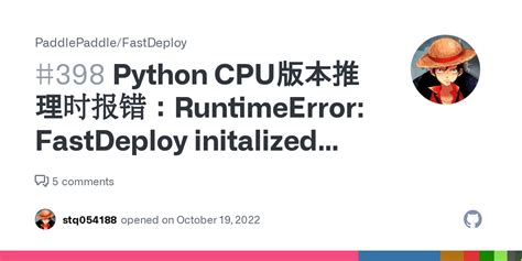 Python CPU版本推理时报错RuntimeError FastDeploy initalized failed Issue PaddlePaddle