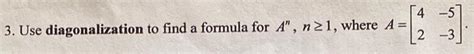 Solved Use Diagonalization To Find A Formula For An N Chegg