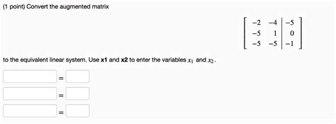 solved point convert the augmented matrix 2 55 55 55 55 1 to the